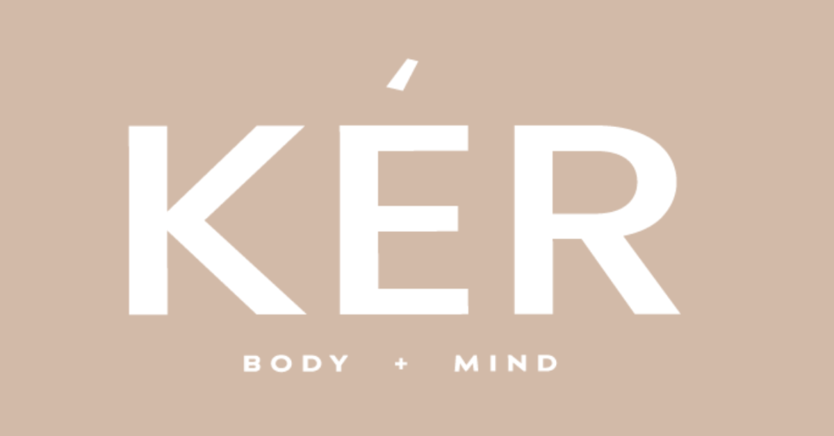 Kér, for your Body & Mind